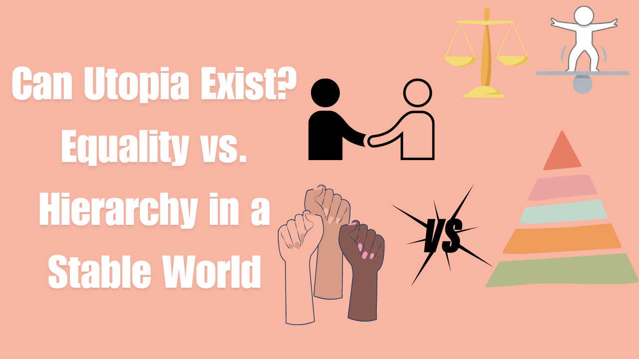 Can Utopia Exist? Equality vs. Hierarchy in a Stable World - Waanni